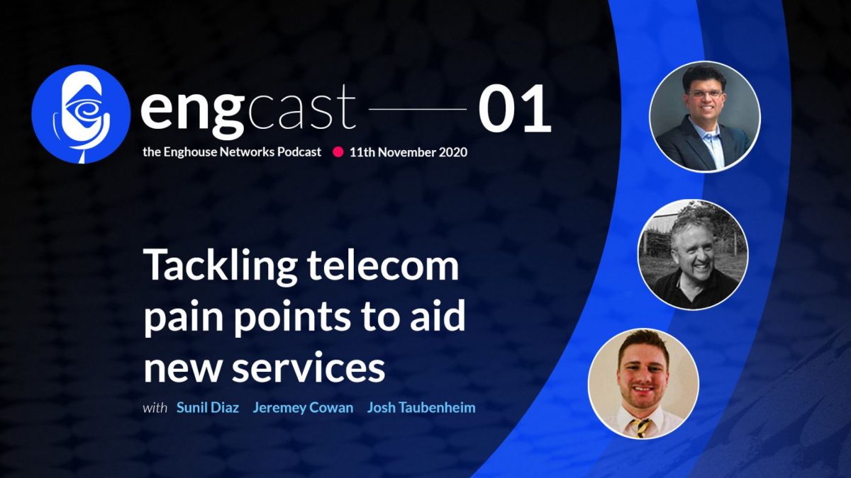 Podcast: Tackling Telecom Pain Points to Aid New Services - Enghouse ...