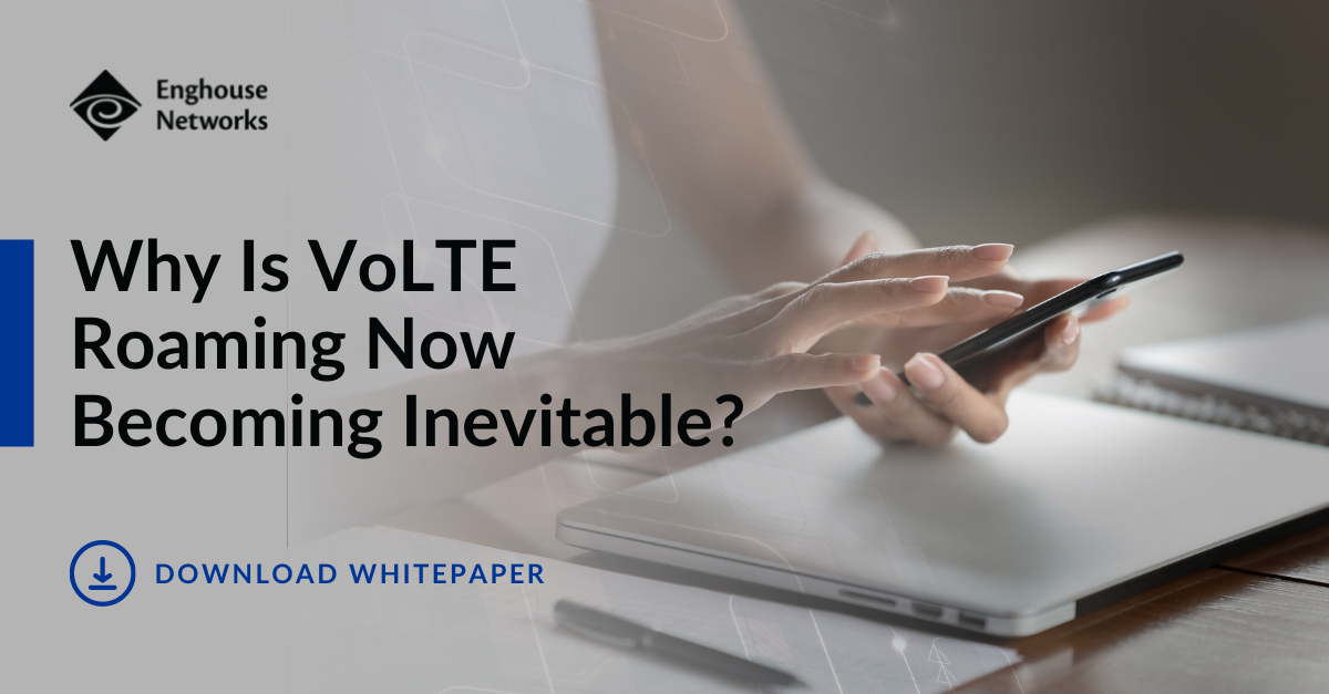Why Is VoLTE Roaming Now Becoming Inevitable? - Enghouse Networks