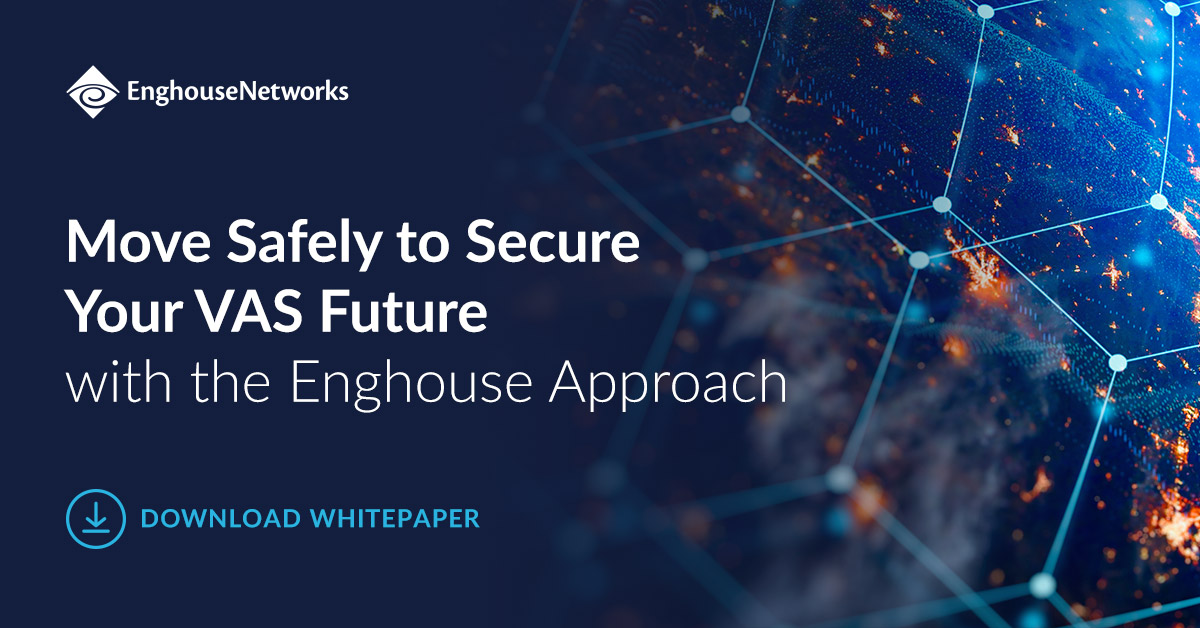 Move Safely to Secure Your VAS Future - Enghouse Networks